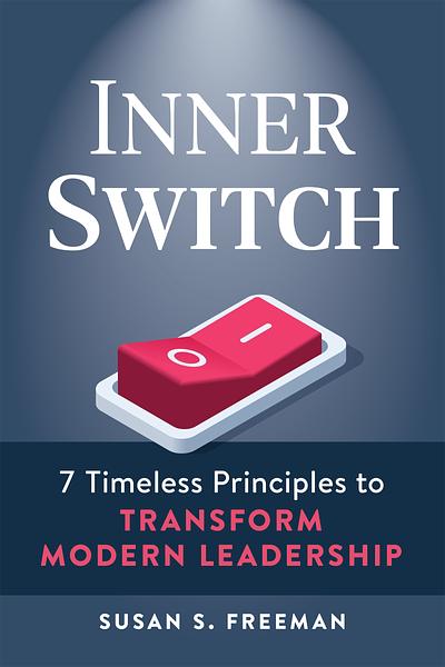 Inner Switch: 7 Timeless Principles to Transform Modern Leadership ...