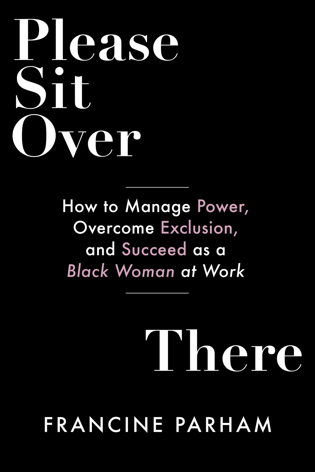 Please Sit Over There: How To Manage Power, Overcome Exclusion and ...