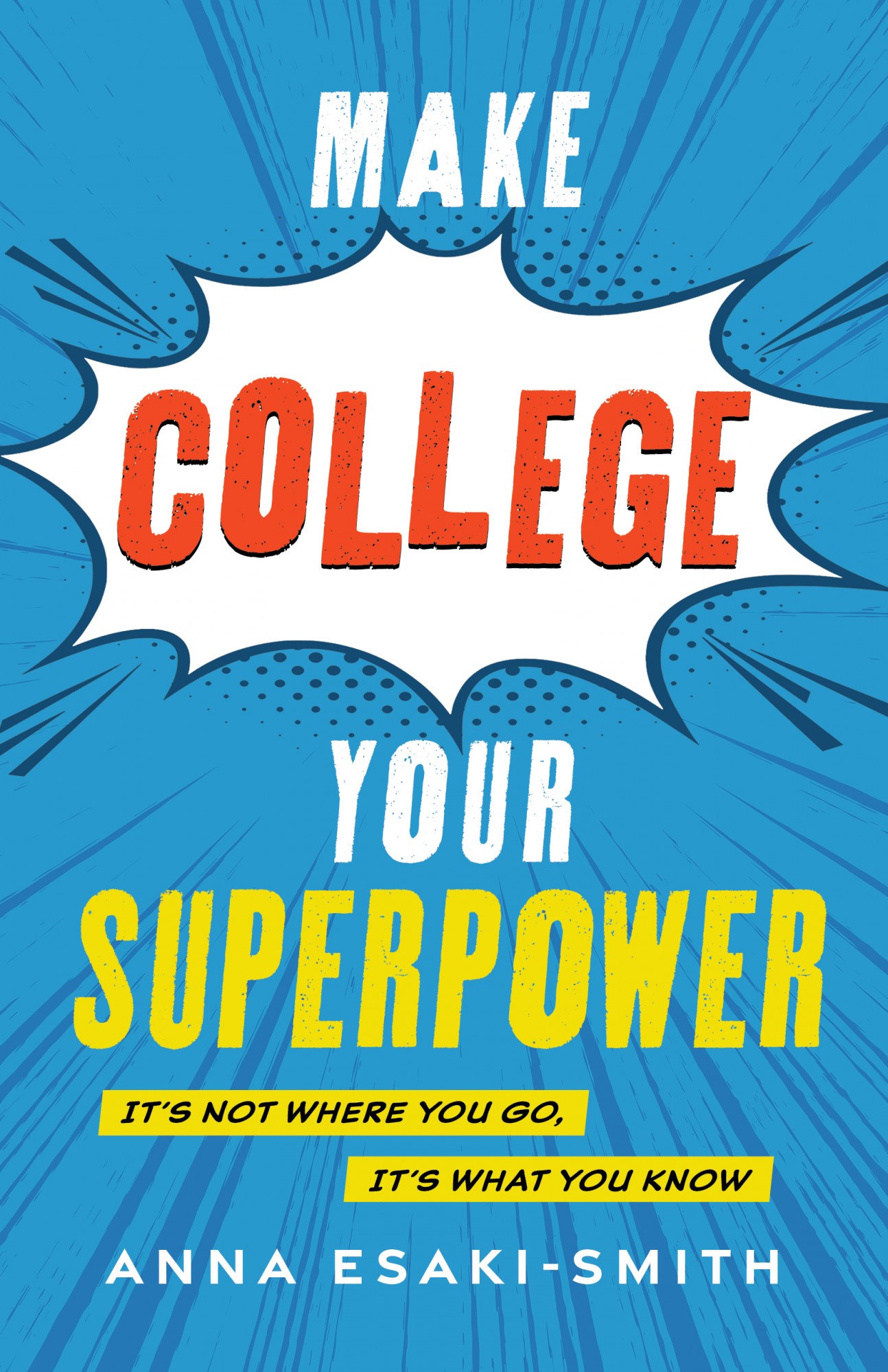 Make College Your Superpower: It's Not Where You Go, It's What You Know ...