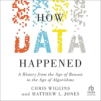 How Data Happened: A History from the Age of Reason to the Age of ...