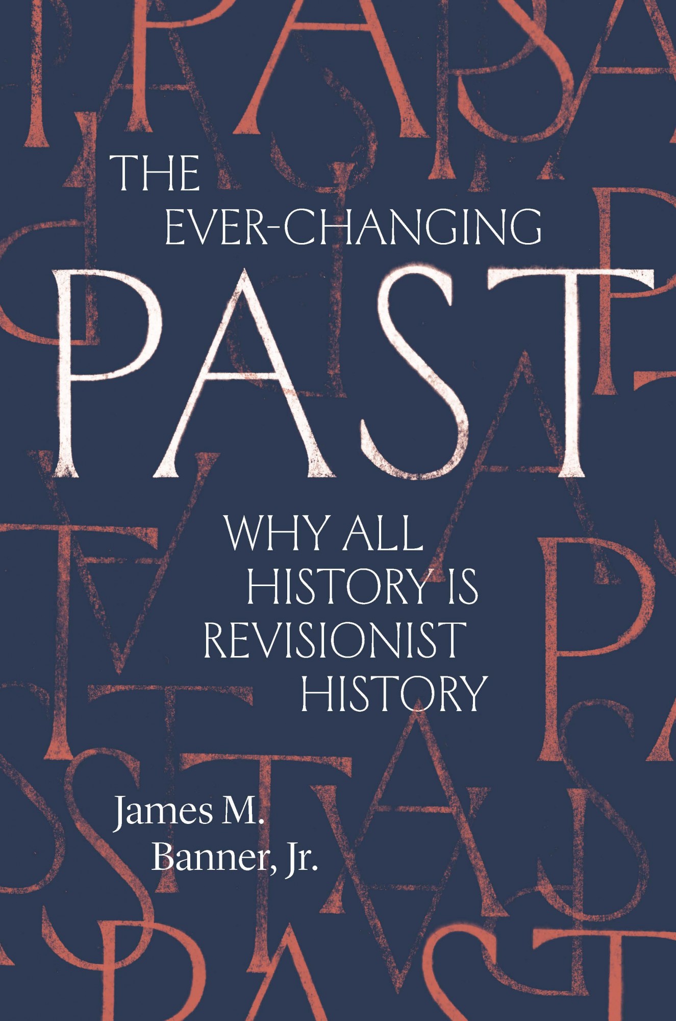 The Ever-Changing Past: Why All History is Revisionist History ...