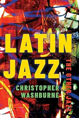 Latin Jazz: The Other Jazz (Currents in Latin American and Iberian ...